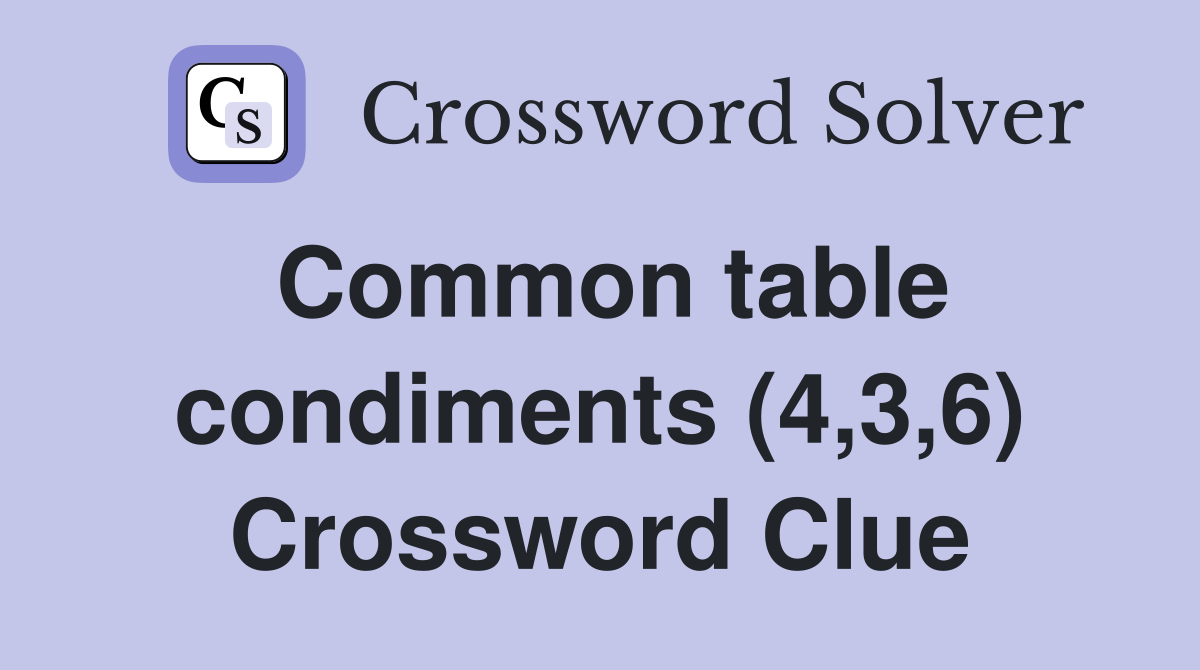Common table condiments (4,3,6) - Crossword Clue Answers - Crossword Solver